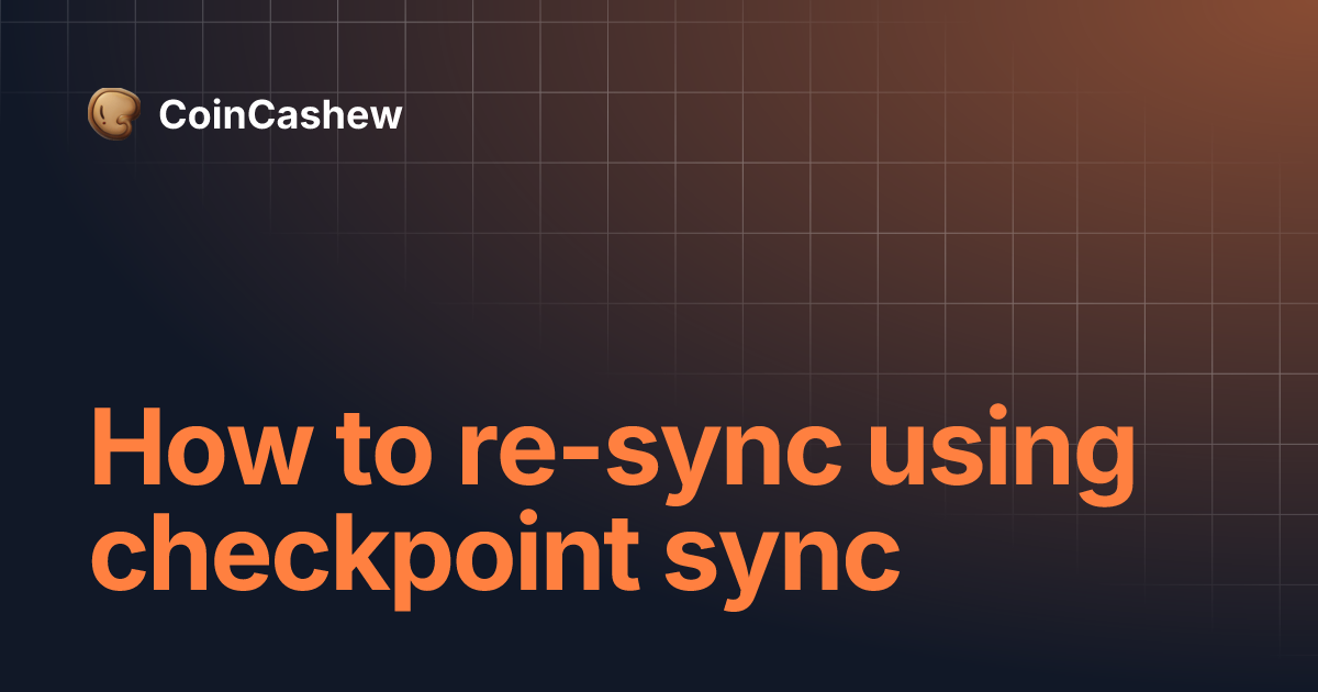 How to re-sync using checkpoint sync | CoinCashew