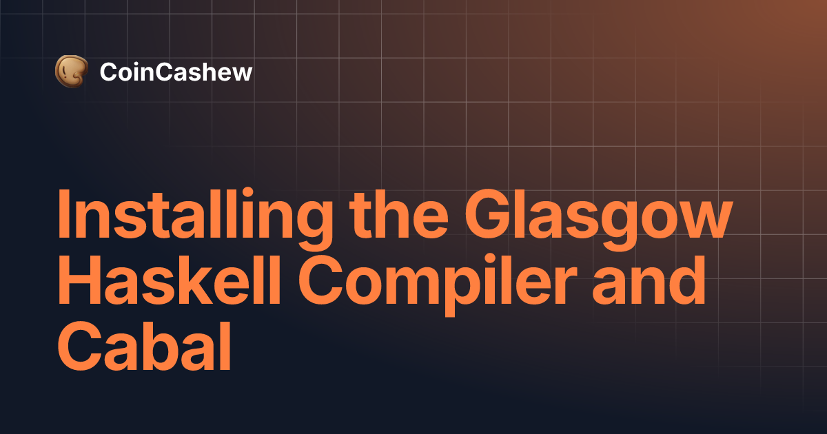 Installing the Glasgow Haskell Compiler and Cabal | CoinCashew