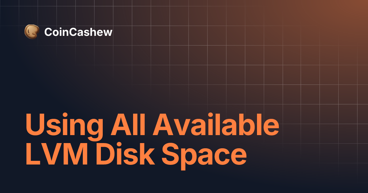 Using All Available LVM Disk Space | CoinCashew
