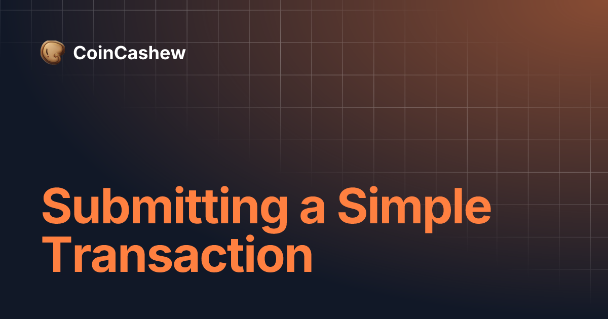 Submitting a Simple Transaction | CoinCashew