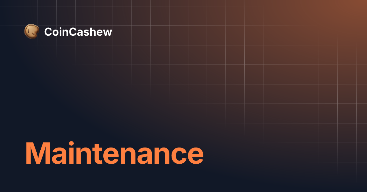 Maintenance | CoinCashew