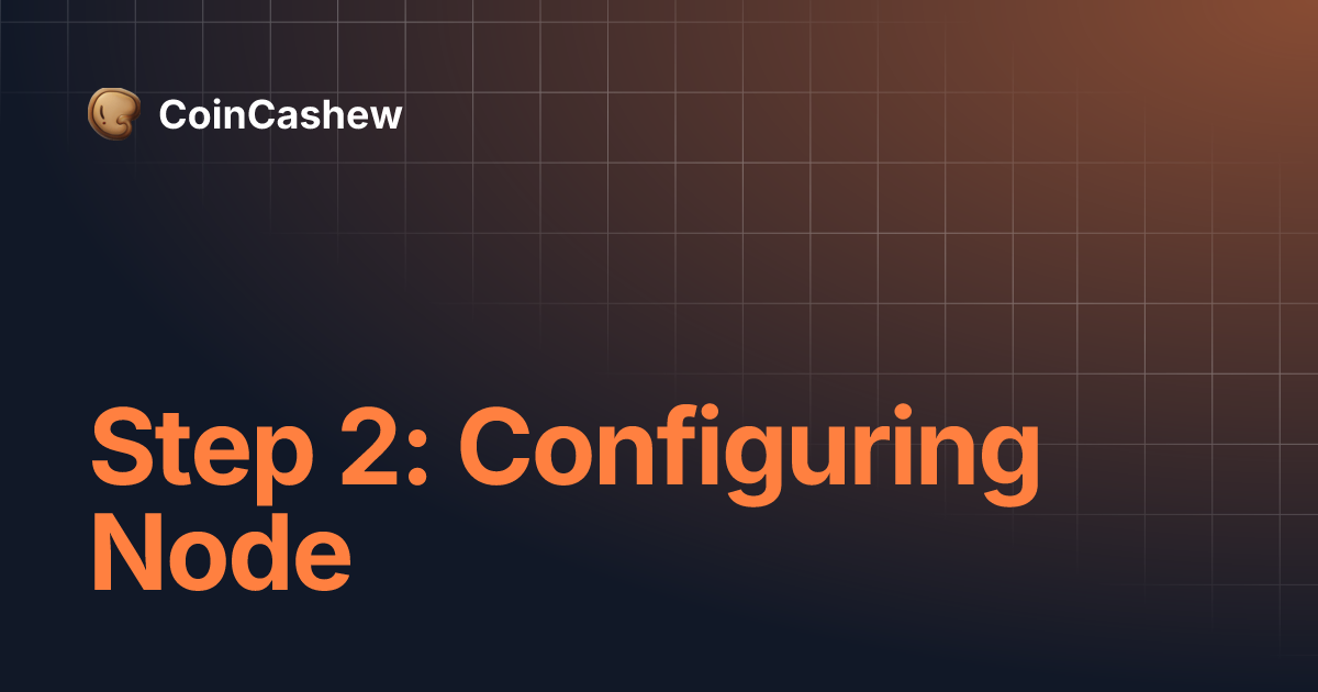 Step 2: Configuring Node | CoinCashew