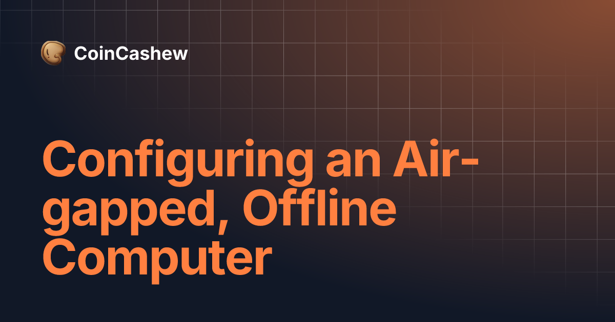 Configuring an Air-gapped, Offline Computer | CoinCashew