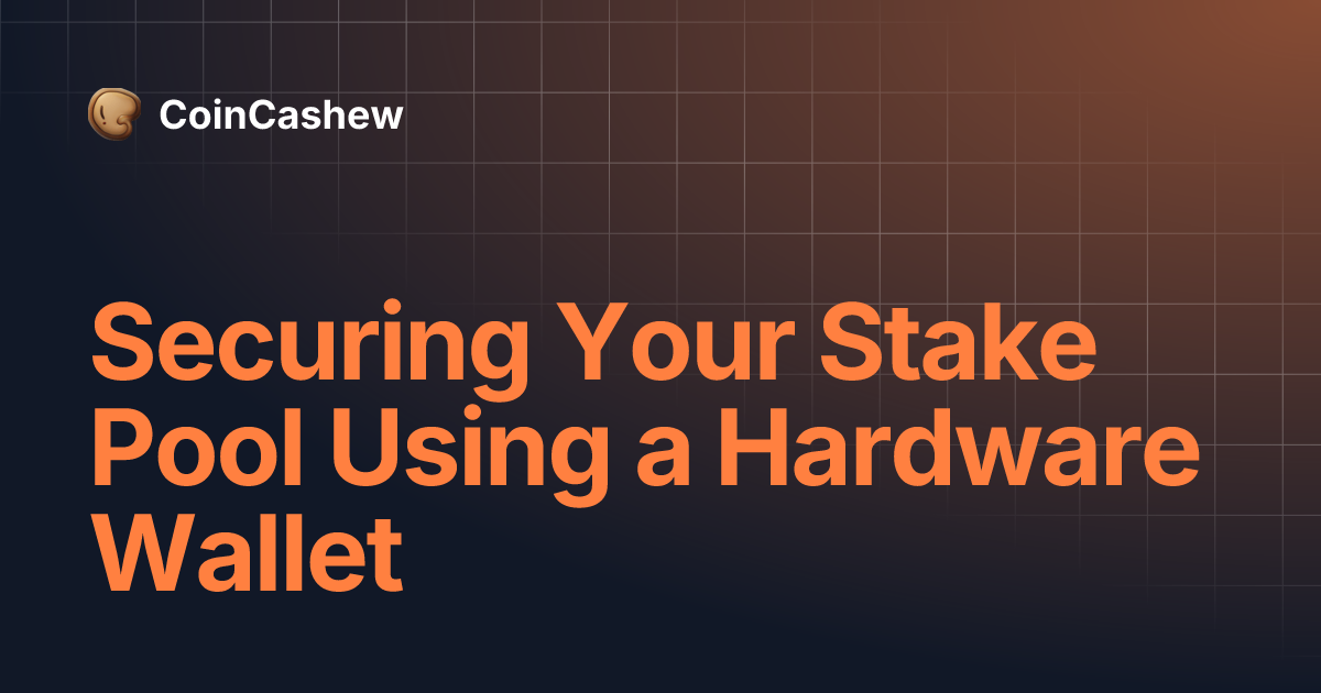 Securing Your Stake Pool Using a Hardware Wallet | CoinCashew