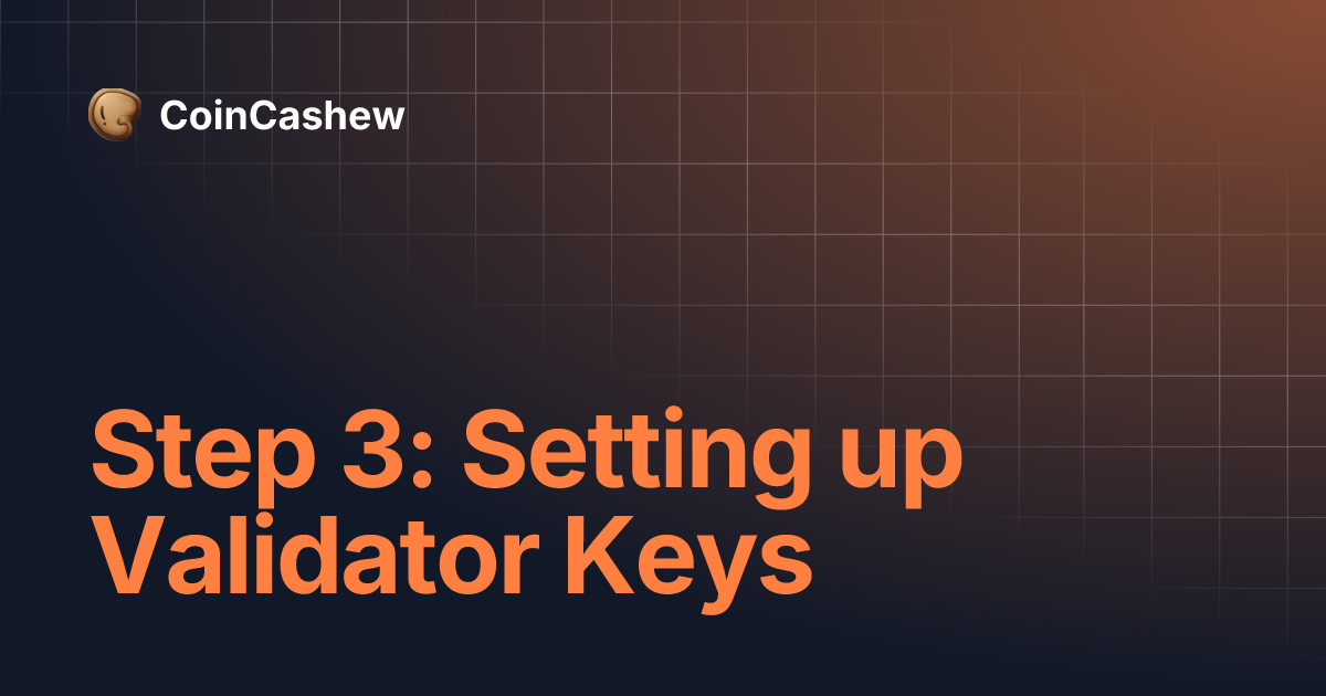 Step 3 Setting Up Validator Keys Coincashew 