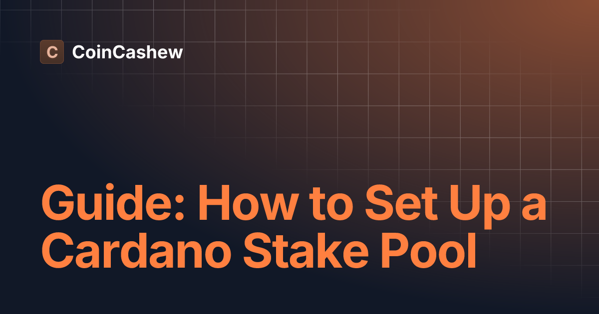 Guide: How to Set Up a Cardano Stake Pool | CoinCashew
