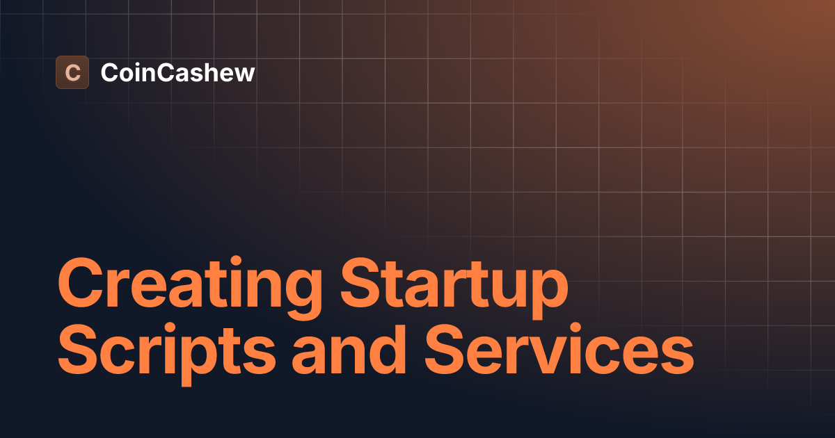 Creating Startup Scripts and Services | CoinCashew
