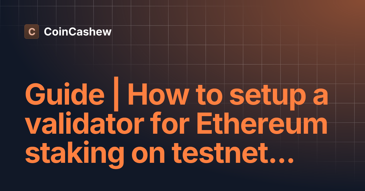 Guide | How to setup a validator for Ethereum staking on testnet ...