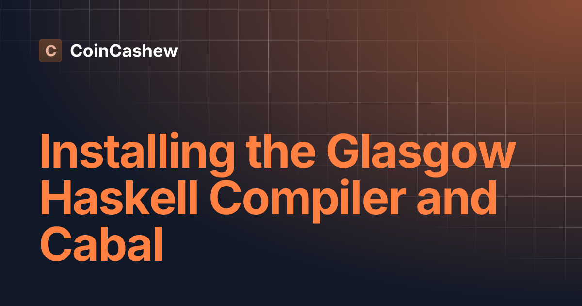 Installing the Glasgow Haskell Compiler and Cabal | CoinCashew
