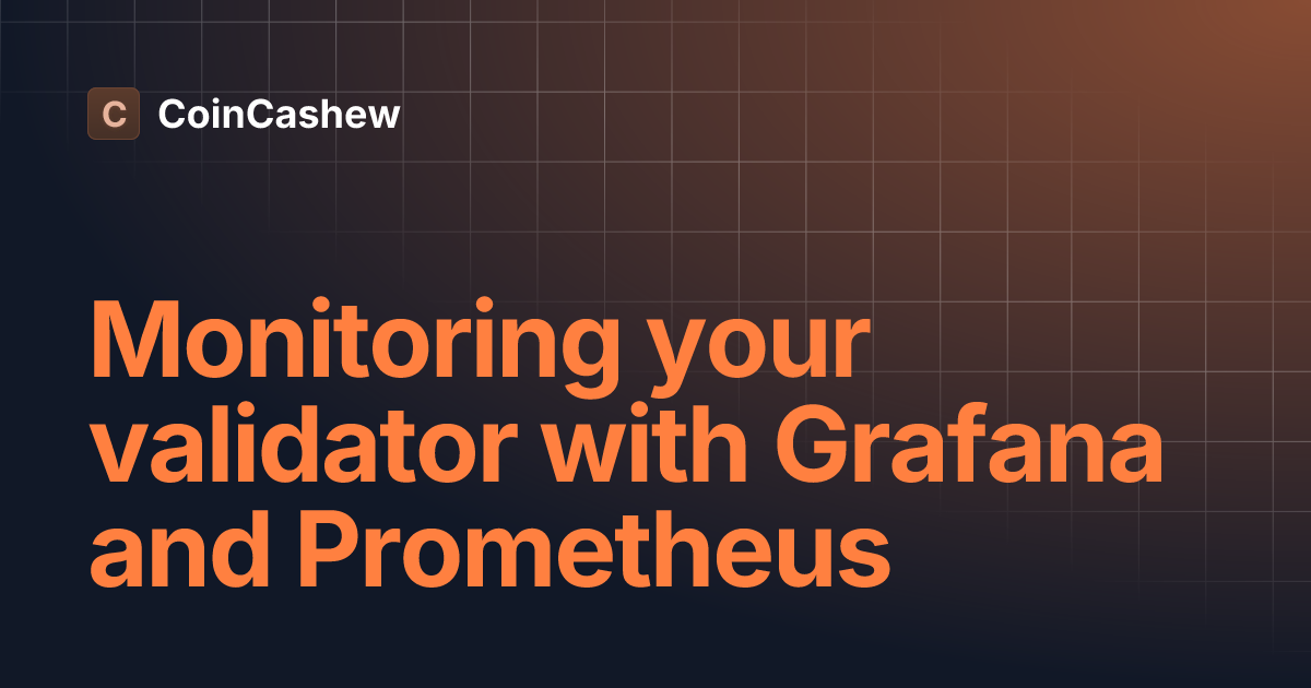 Monitoring your validator with Grafana and Prometheus | CoinCashew