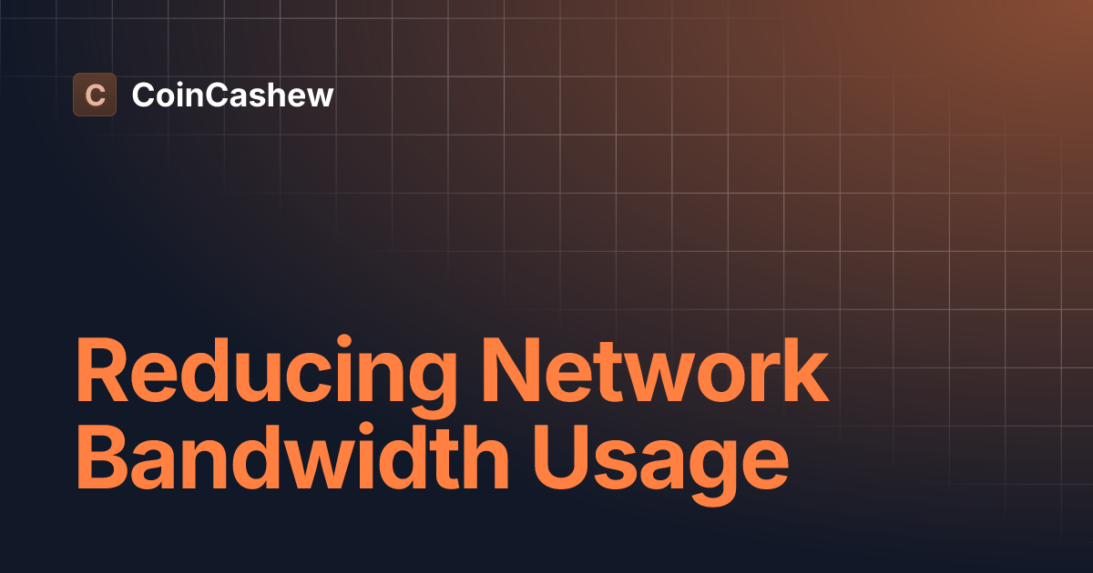 Reducing Network Bandwidth Usage | CoinCashew