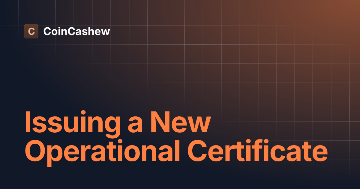 Issuing a New Operational Certificate | CoinCashew