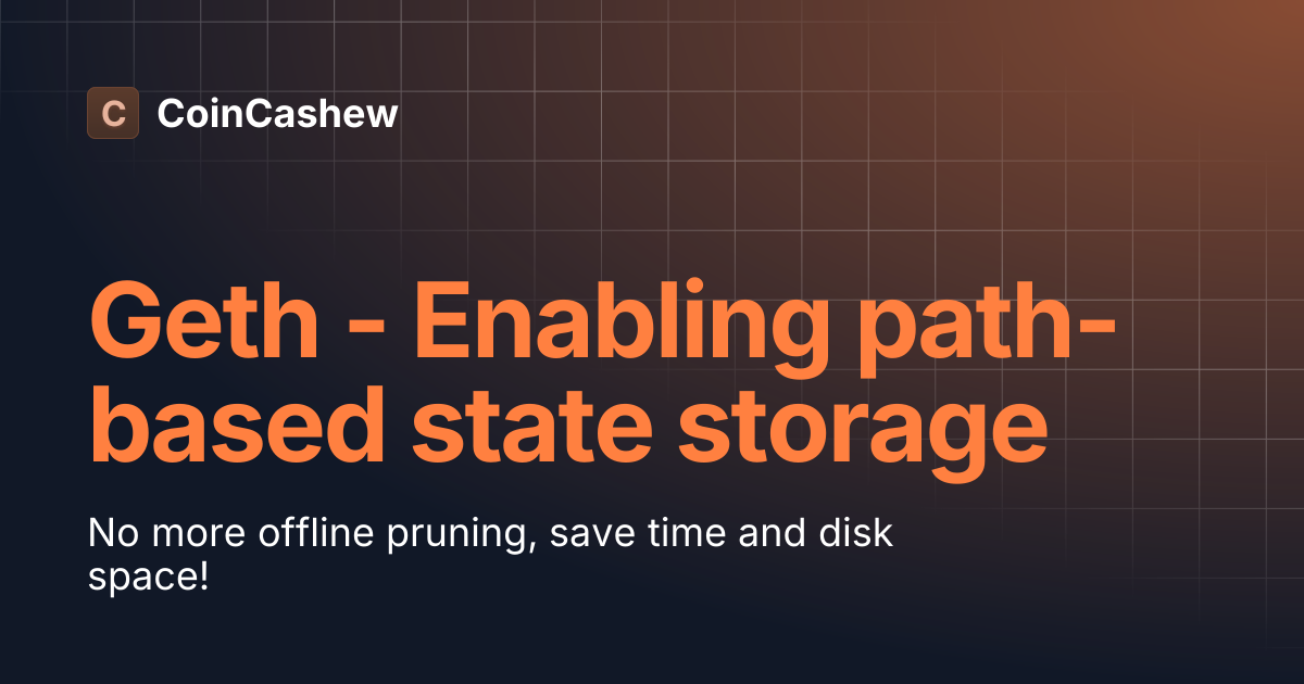 Geth - Enabling path-based state storage | CoinCashew
