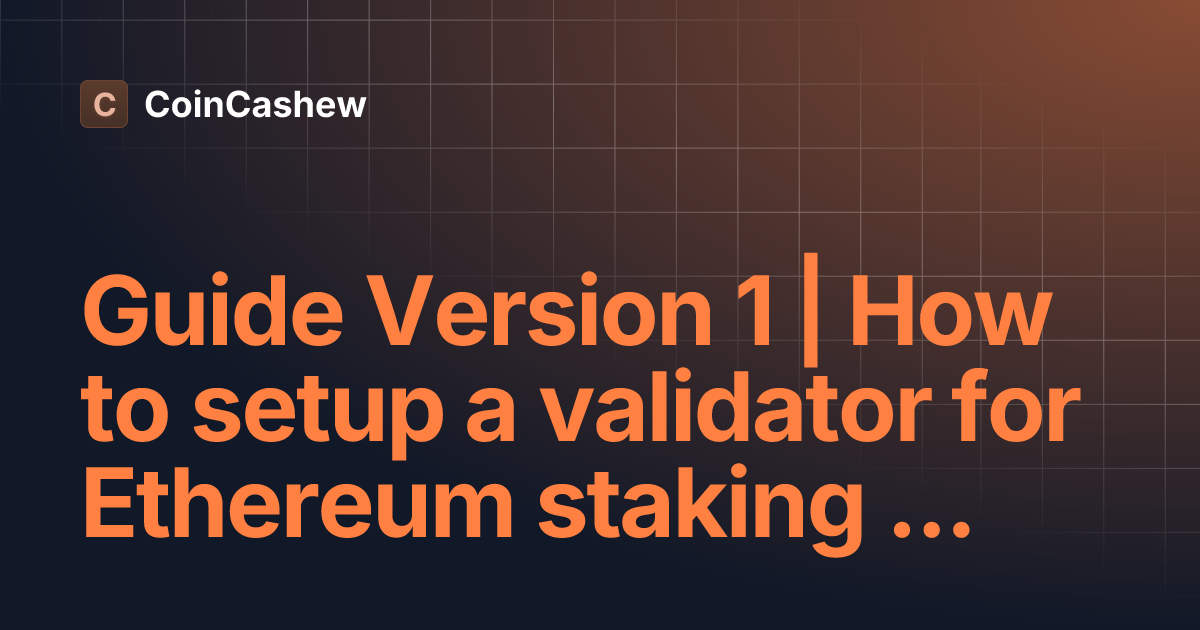 Guide Version 1 | How to setup a validator for Ethereum staking on ...