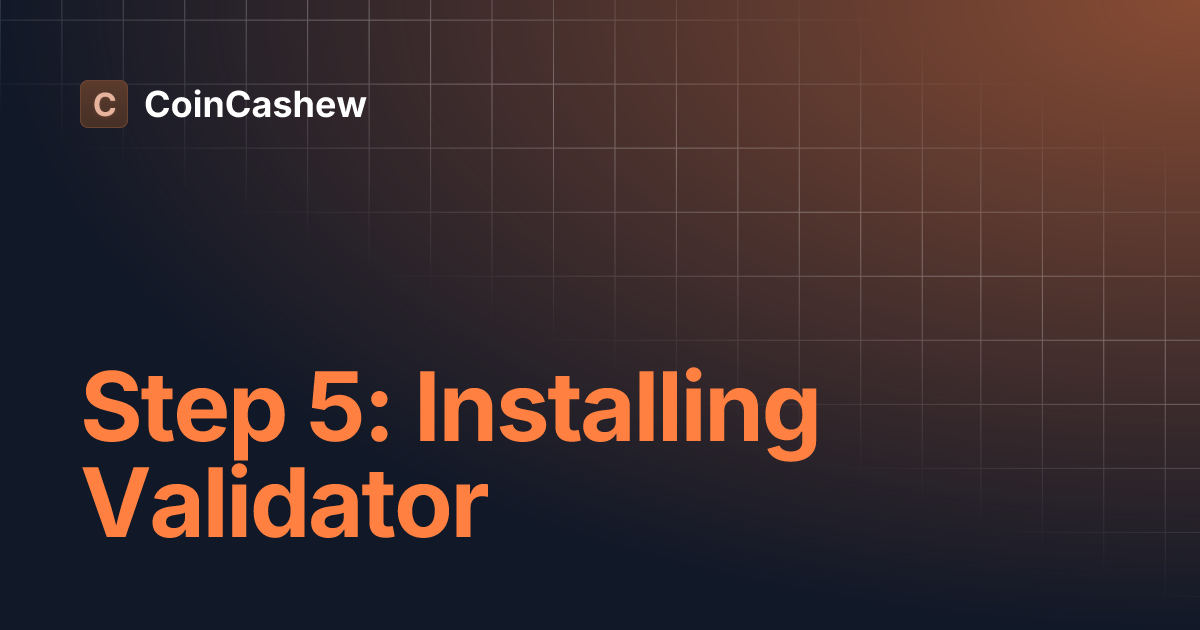 Step 5: Installing Validator | CoinCashew