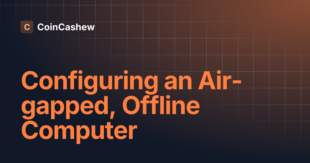 Configuring an Air-gapped, Offline Computer | CoinCashew