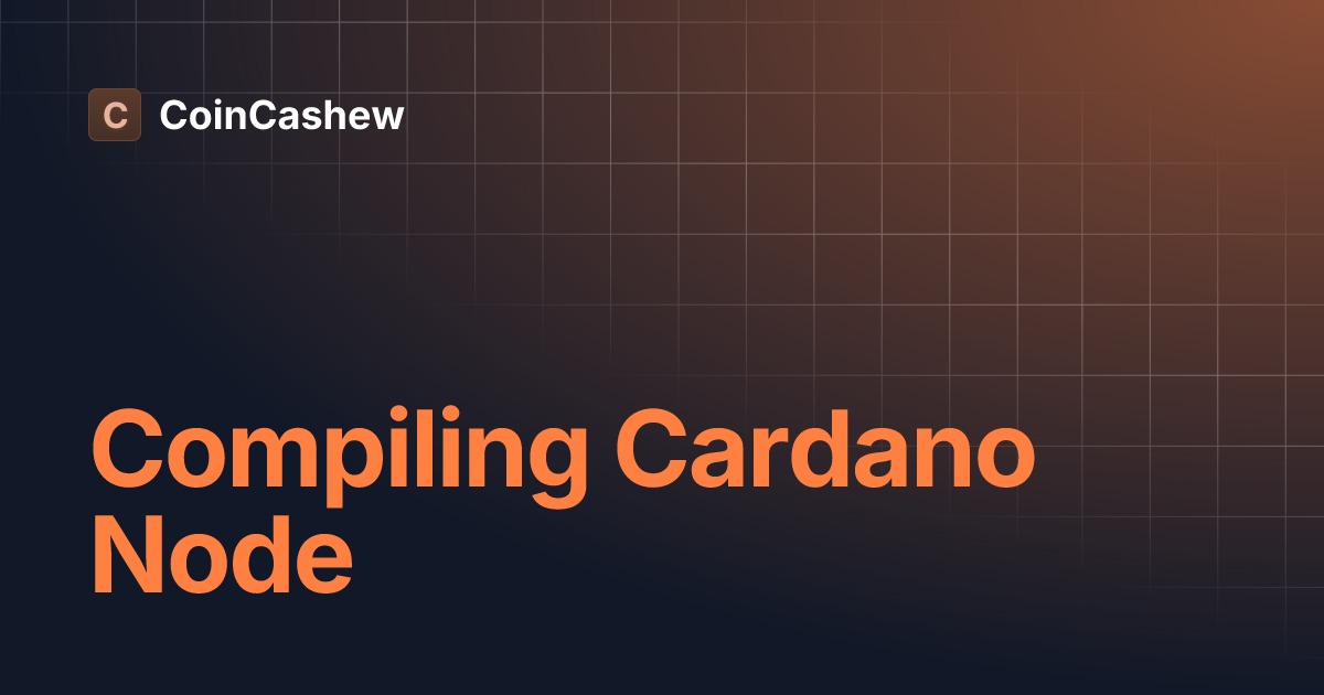 Compiling Cardano Node | CoinCashew